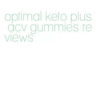 Optimal Keto Plus Acv Gummies Reviews (Shop) | ﻿Zara's Academy
