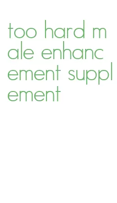 Too Hard Male Enhancement Supplement • Alpha Male Enhancement Reviews ...